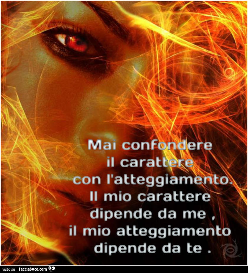 Mai confondere il carattere con l'atteggiamento! Il mio carattere ...